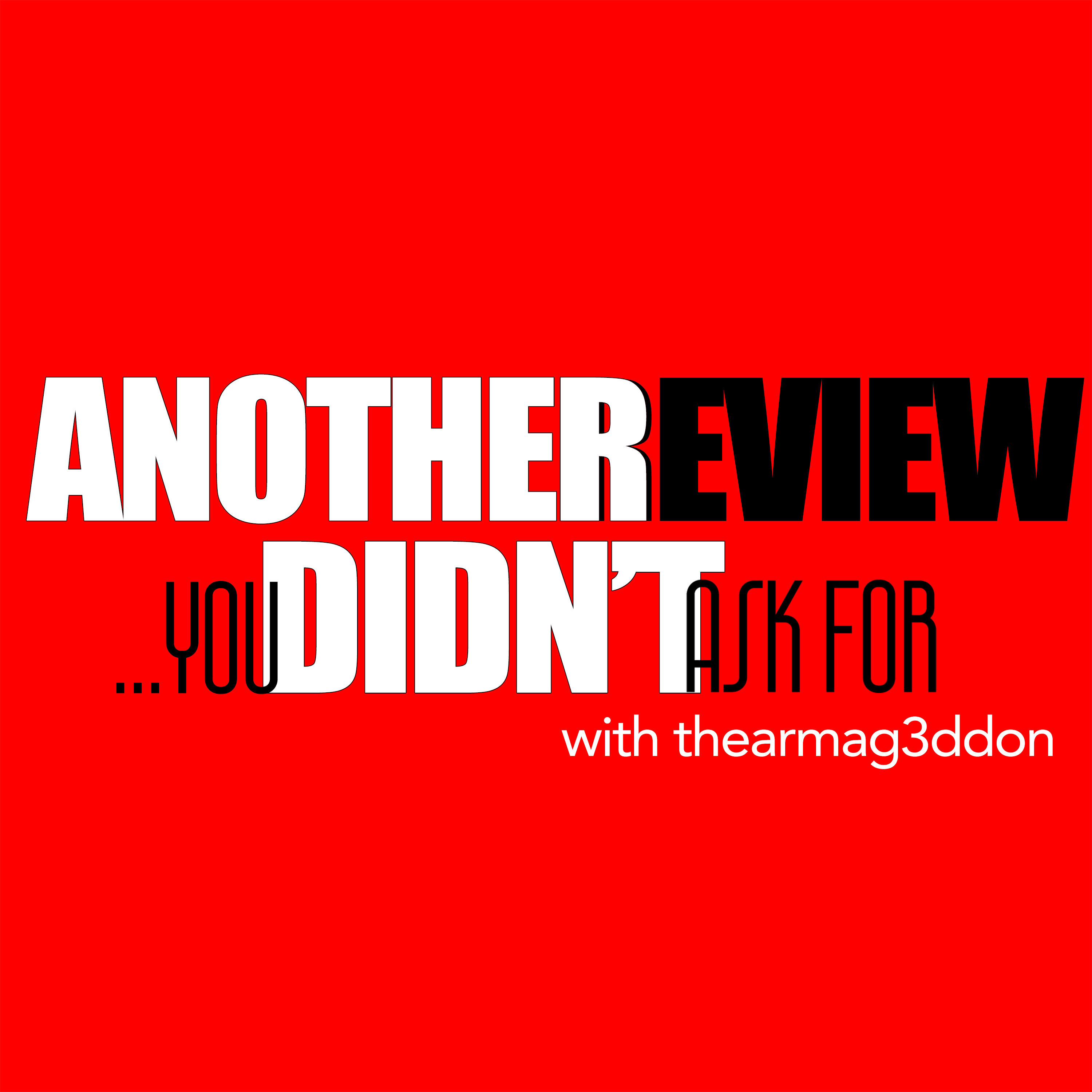 Another Review You Didn t Ask For